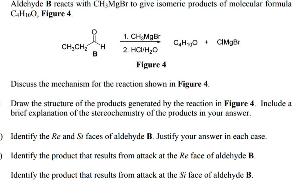 SOLVED: Aldehyde B reacts with CH3MgBr to give isomeric products of ...