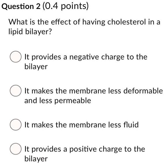 SOLVED:Question 2 (0.4 points) What is the effect of having cholesterol ...