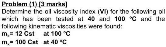 Problem (1) [3 marks] Determine the oil viscosity index (VI) for the ...