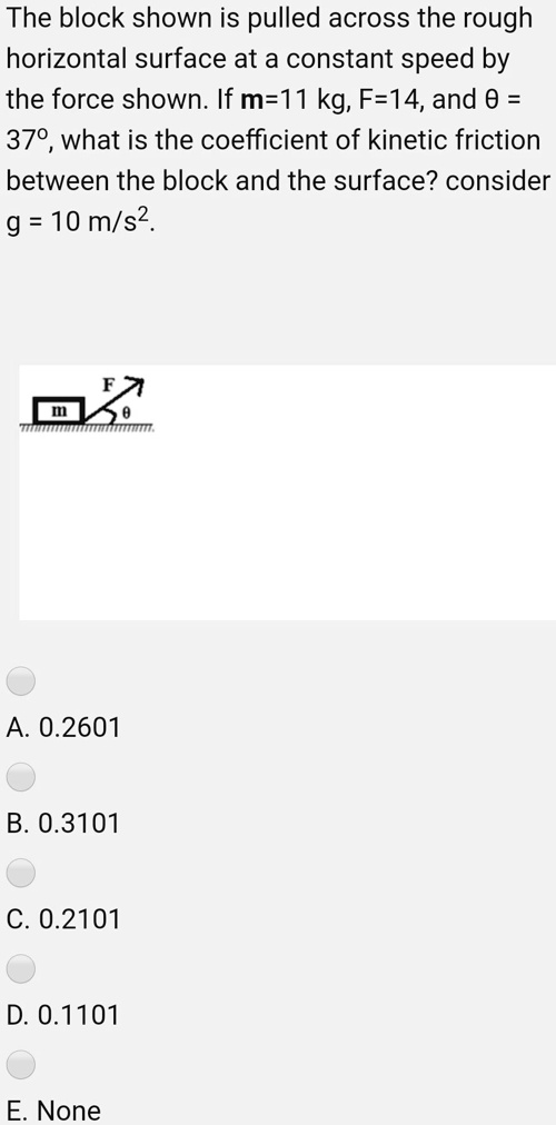 SOLVED: The block shown is pulled across the rough horizontal surface at a constant speed by the ...
