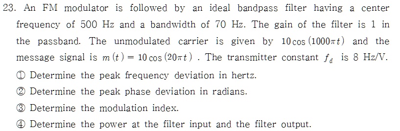 23. An FM modulator is followed by an ideal bandpass filter having a center frequency of 500 Hz ...