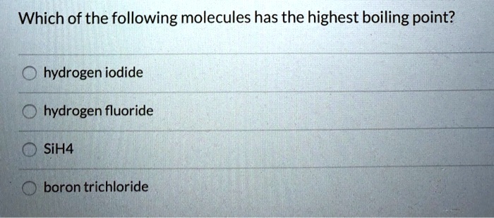 SOLVED: Which of the following molecules has the highest boiling point? hydrogen iodide hydrogen ...