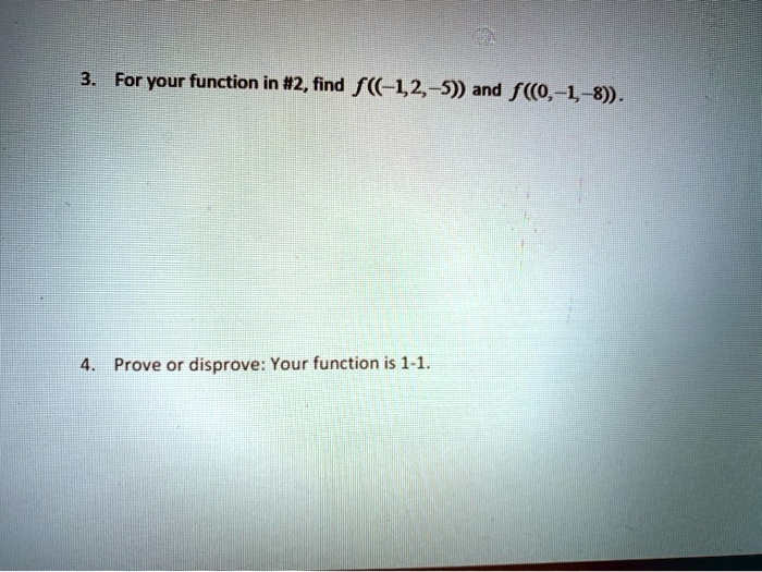 SOLVED: For your function in #2 , find f(-1,2,-5)) and f(0,-1-8)) Prove or disprove: Your ...