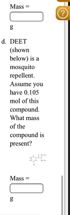 mass deet shown below is a mosquito repellent assume you have 0105 mol ...