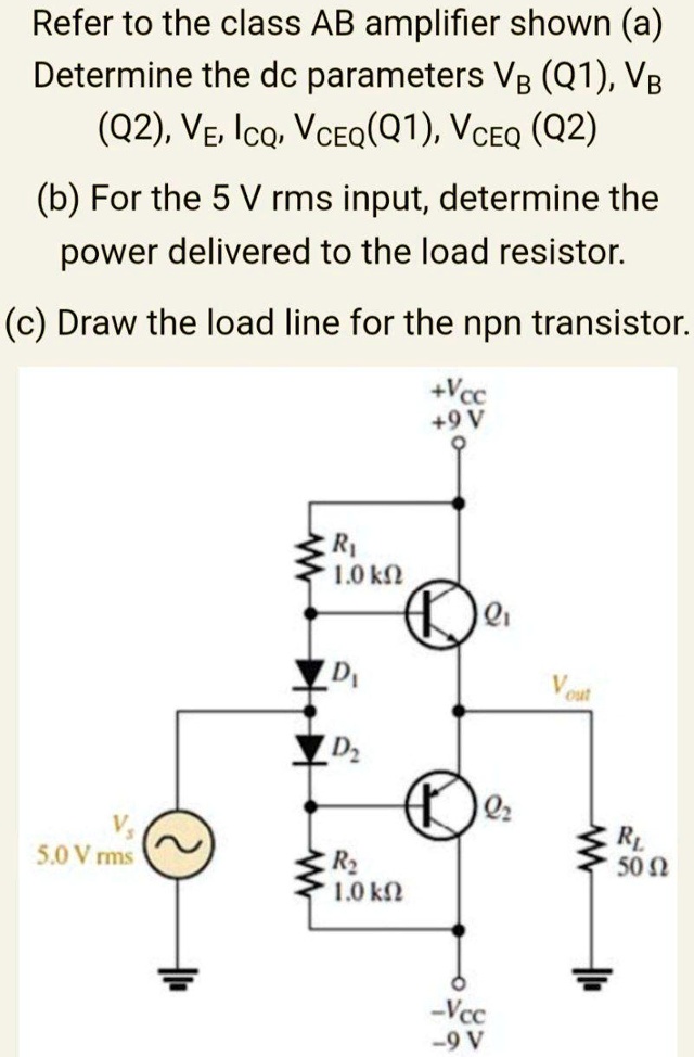SOLVED: Refer to the class AB amplifier shown. (a) Determine the dc parameters VB (Q1), VB (Q2 ...