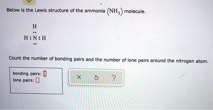 SOLVED: Below is the Lewis structure of the ammonia (NH3 ) molecule H:N ...