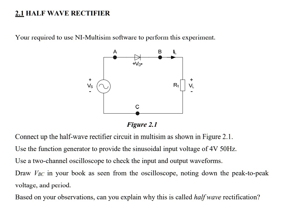 SOLVED: 2.1 HALF-WAVE RECTIFIER You are required to use NI-Multisim ...