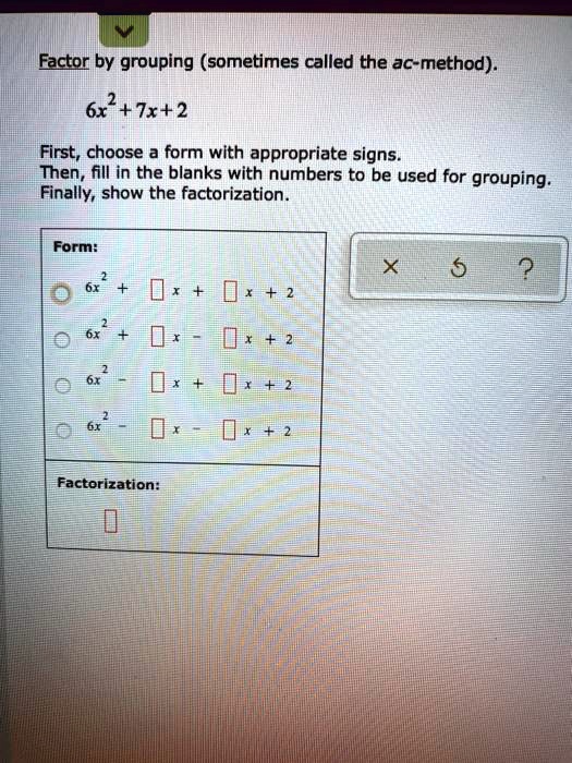 SOLVED:Factor by grouping (sometimes called the ac-method) 6x +7x+2 First, choose a form with ...