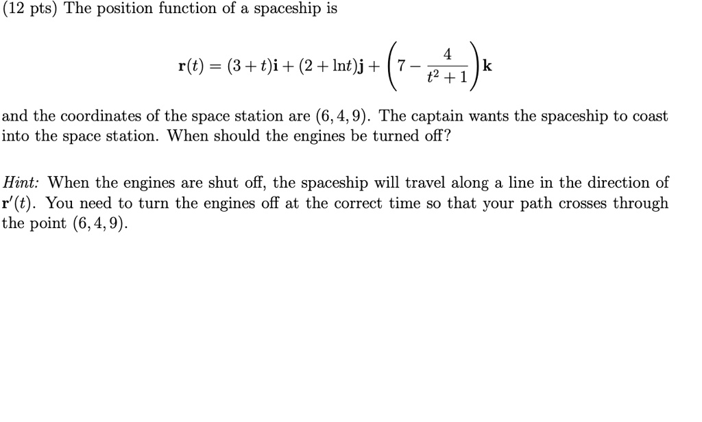 SOLVED: The position function of a spaceship is r(t) = (3 + t)i + (2 + t)j + (e+1)k and the ...