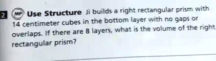 SOLVED: 2 Use Structure Ji builds a right rectangular prista wiitn centimeter cubes in the ...