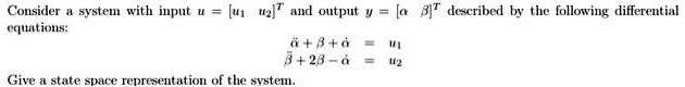SOLVED: Consider a system with input u equations: = [u₁ u2] and output y = [a] described by the ...
