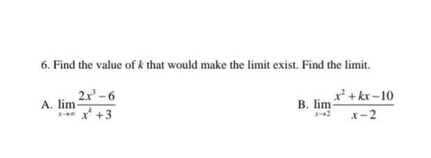 SOLVED: 6. Find the value of k that would make the limit exist. Find the limit. A. limx →∞(2 x^3 ...