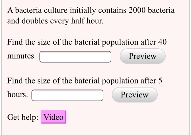 SOLVED: The bacteria culture initially contains 2000 bacteria and ...