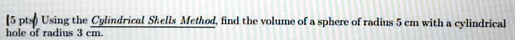 SOLVED: Using the Cylindrical Shells Method, find the volume of a ...