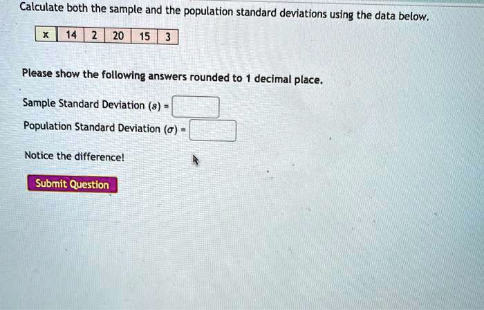 SOLVED: Calculate both the sample and the population standard deviations using the data below ...