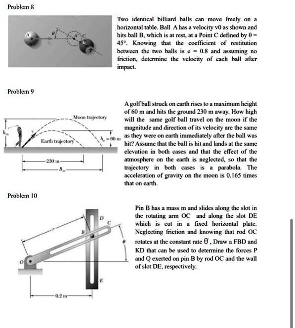 SOLVED: Problem 8 Two identical billiard balls can move freely on a ...