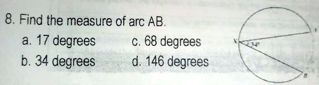 VIDEO solution: 8. Find the measure of arc AB, a. 17 degrees c, 68 ...