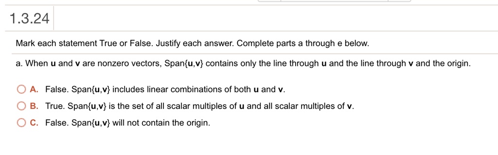 SOLVED: Mark each statement True or False. Justify each answer: Complete parts a through e below ...