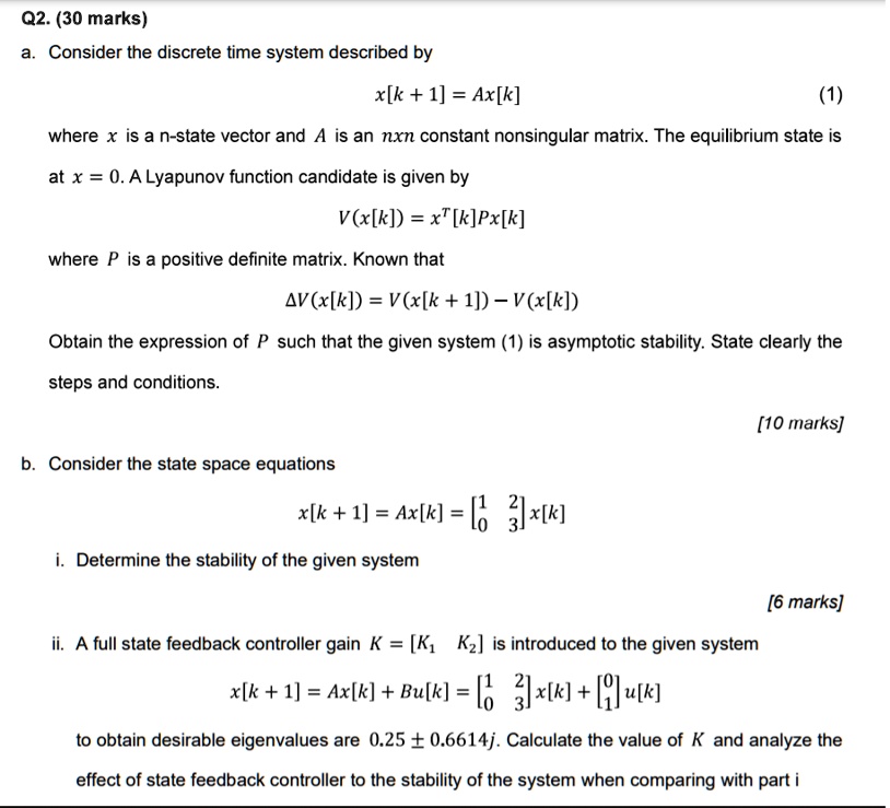 Q2. (30 marks) a. Consider the discrete time system described by x[k+ 1] = Ax[k] (1) where x is ...