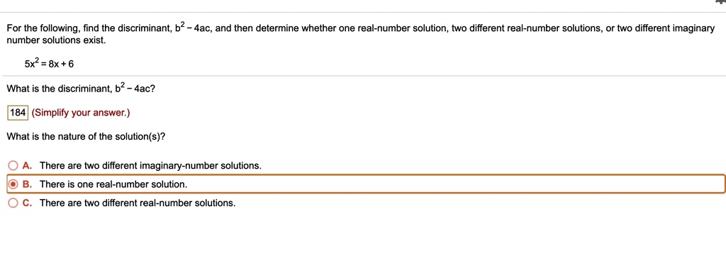 SOLVED: For the following, find the discriminant, b2 4ac, and then determine whether one real ...