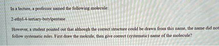 SOLVED: In a lecture, a professor named the following molecule: 2-ethyl ...