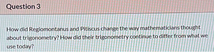 question 3 how did regiomontanus and pitiscus change the way ...