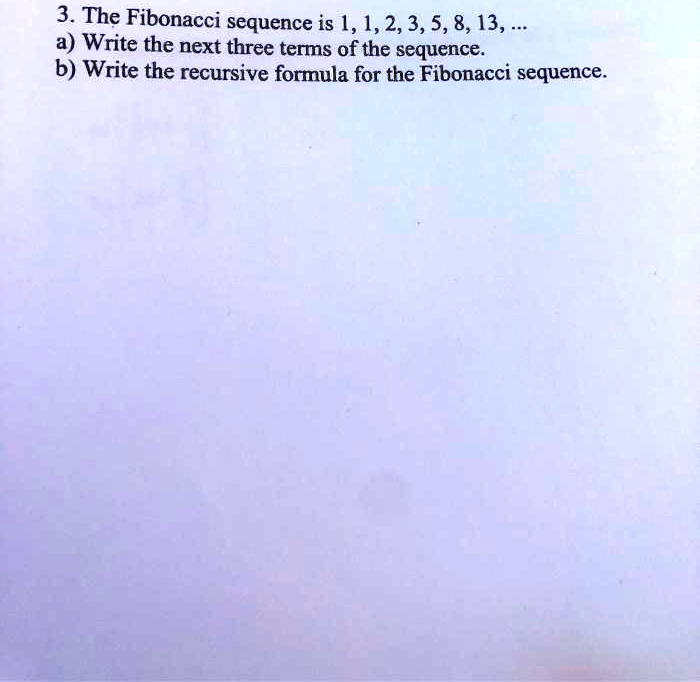 3. The Fibonacci sequence is 1,1,2,3,5,8,13, a) Write the next three ...