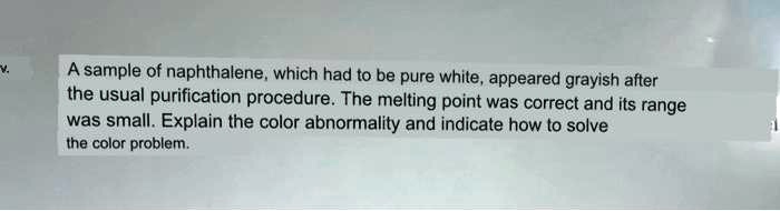 SOLVED: A sample of naphthalene which had to be pure white, appeared ...