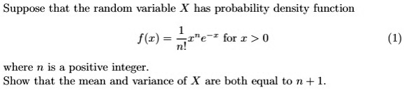 SOLVED: Suppose that the random variable X has probability density function f(x)= xe-forx>0 n ...