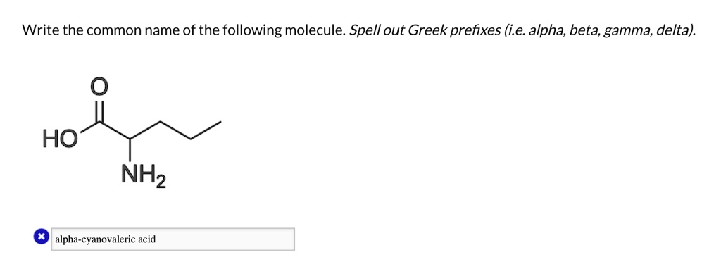 Write the common name of the following molecule: Spell out Greek ...
