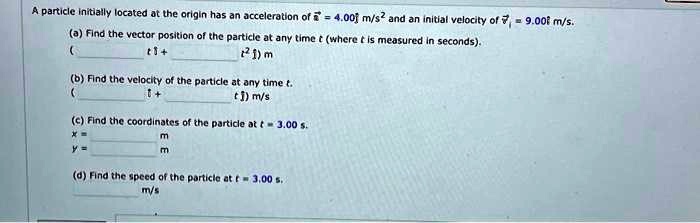 texts a particle initially located at the origin has an acceleration of 400 ms2 and an initial ...