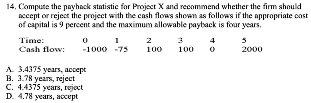 SOLVED: 14. Compute the payback statistic for Project X and recommend whether the firm should ...