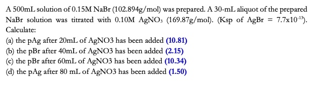 A 500mL solution of 0.15M NaBr (102.894g/mol) was prepared. A 30-mL ...