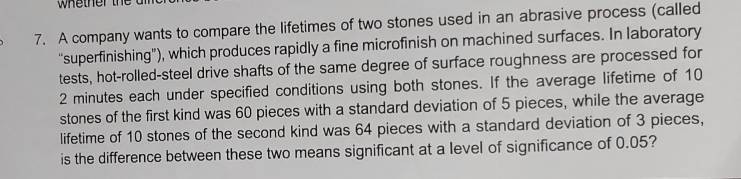 7. A company wants to compare the lifetimes of two stones used in an ...