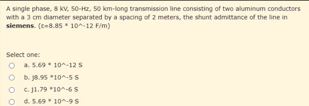 A single phase, 8kV,50-Hz,50km-long transmission line consisting of two ...