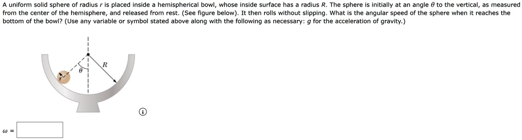 SOLVED: A uniform solid sphere of radius r is placed inside a hemispherical bowl, whose inside ...
