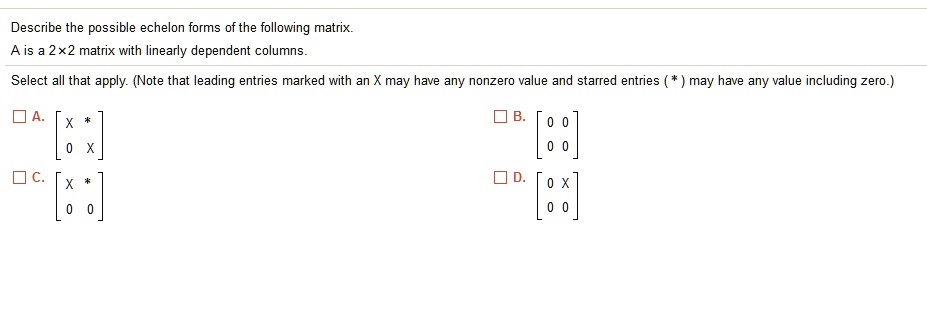 SOLVED: Describe the possible echelon forms of the following matrix A is a 2x2 matrix with ...