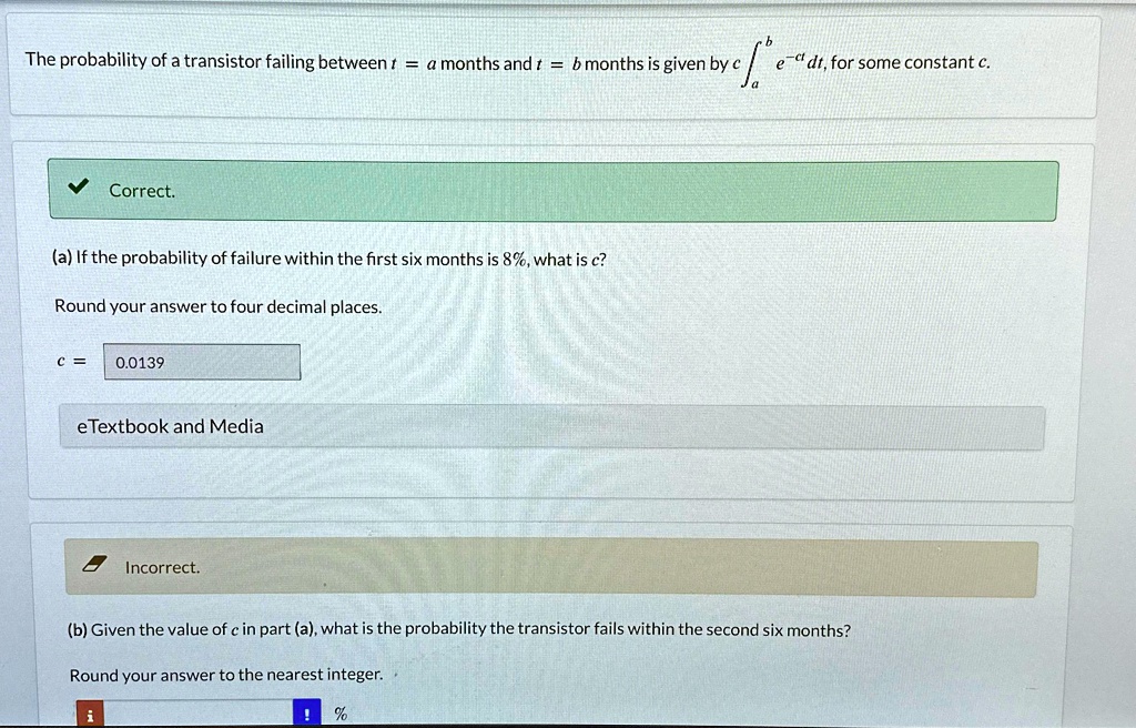 SOLVED: The probability of a transistor failing between t=a months and t=b months is given by c∫ ...