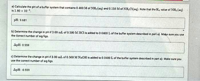 SOLVED: a) Calculate the pH of a buffer system that contains 0.400 M of NH3 (aq) and 0.150 M of ...