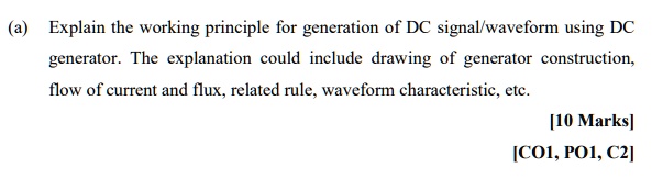 (a) Explain the working principle for generation of DC signal/waveform using DC generator. The ...