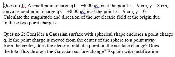 Ques no 1: A small point charge q1 = -6.00 is at the point x = 9 cm, y = 8 cm, and a second ...