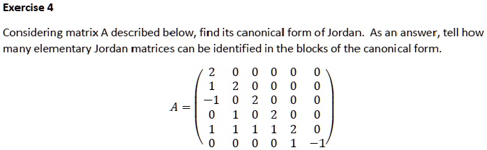 Solved Exercise 4 Considering Matrix A Described Below Find Its Canonical Form Of Jordan Asan