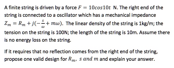 SOLVED: A finite string is driven by a force F = 10cos(10t) N. The ...