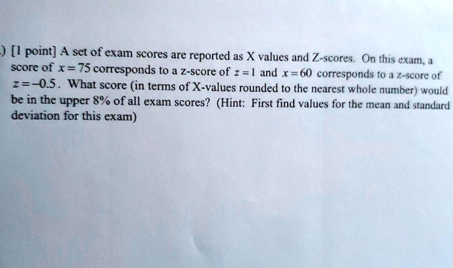 1 point a set of exam scores are reported as x values and z...