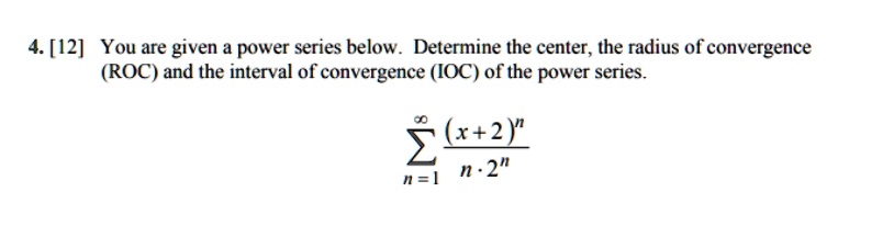 SOLVED: 4.[12] You are given a power series below. Determine the center ...