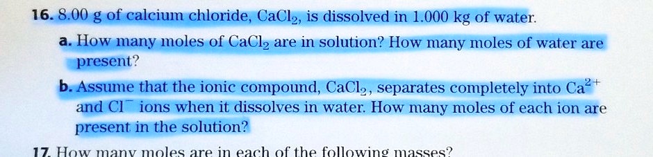 SOLVED: 16. 8.00 g of calcium chloride, CaCl2, is dissolved in 1.000 kg of water. a. How many ...