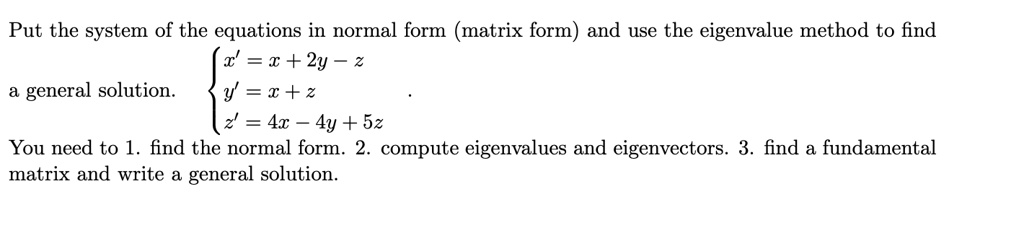 SOLVED: Put the system of the equations in normal form (matrix form ...