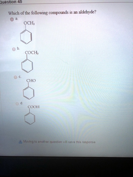 question 45 which ofthe following compounds is an aldehyde och coch cho ...