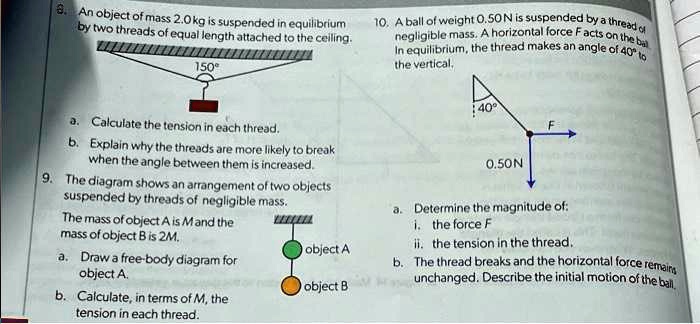 8 an object of mass 20 kg is suspended in equilibrium by two threads of ...