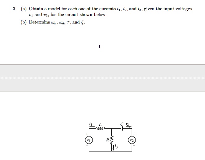 SOLVED: Obtain model for each one of the currents i1, i2, and i3, given the input voltages and ...